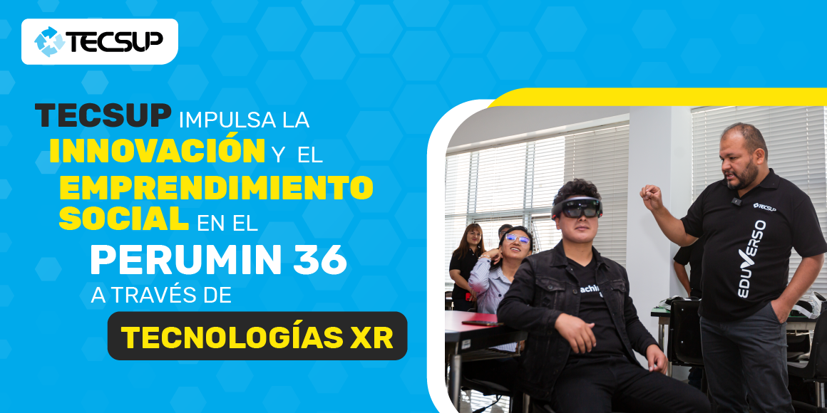 TECSUP IMPULSA LA INNOVACIÓN Y EL EMPRENDIMIENTO SOCIAL EN EL PERUMIN 36 A TRAVÉS DE TECNOLOGÍAS XR